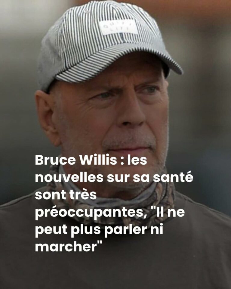 Bruce Willis : l'état de santé de l'acteur continue de se détériorer ...